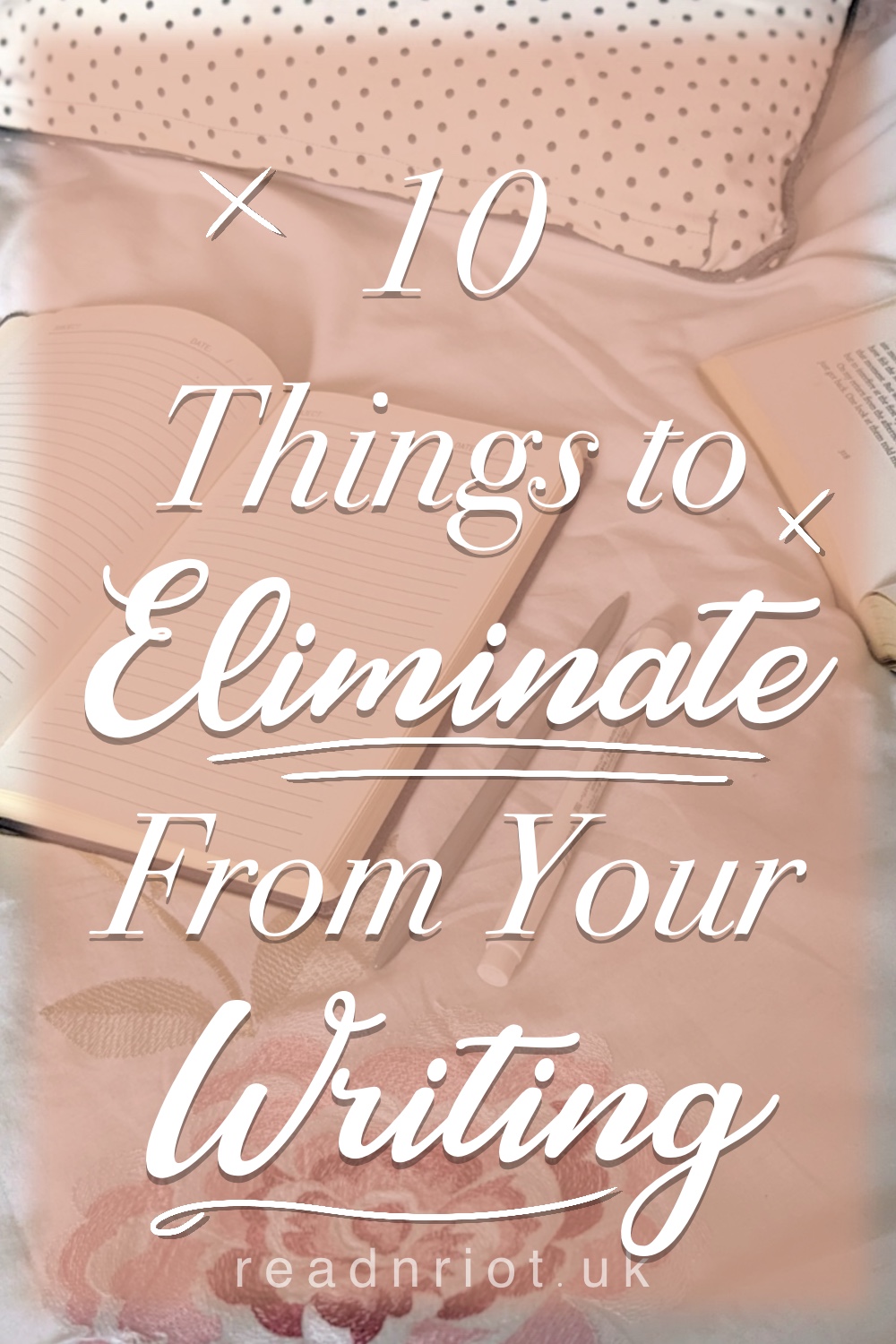10 Things to Eliminate from Your Writing – Read ‘N Riot